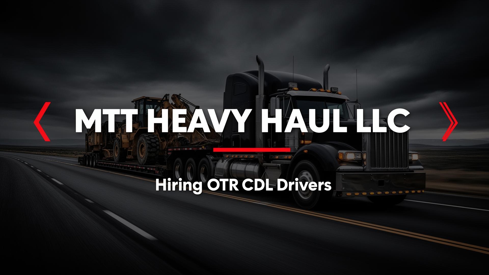 MTT Heavy Haul LLC — Hiring OTR CDL Drivers | Flatbed, Step Deck, RGN
